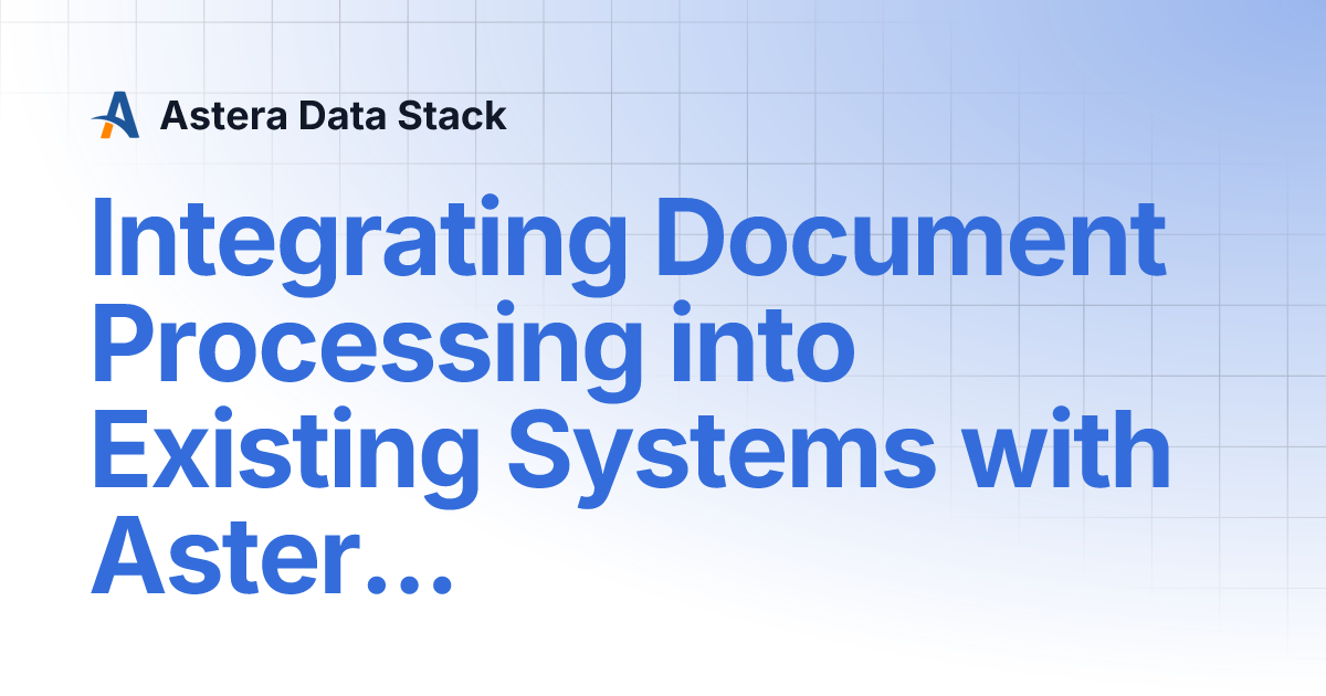 Integrating Document Processing into Existing Systems with Astera Server APIs | Astera Data Stack