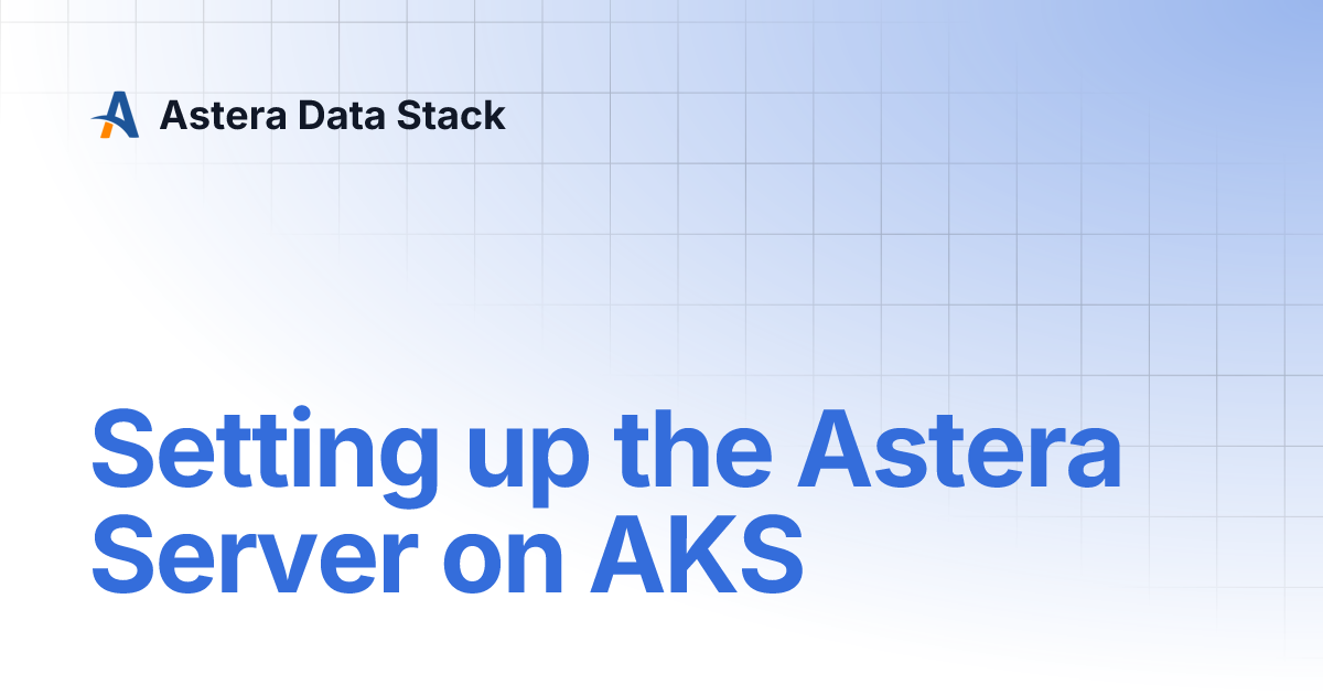 Setting up the Astera Server on AKS | Astera Data Stack