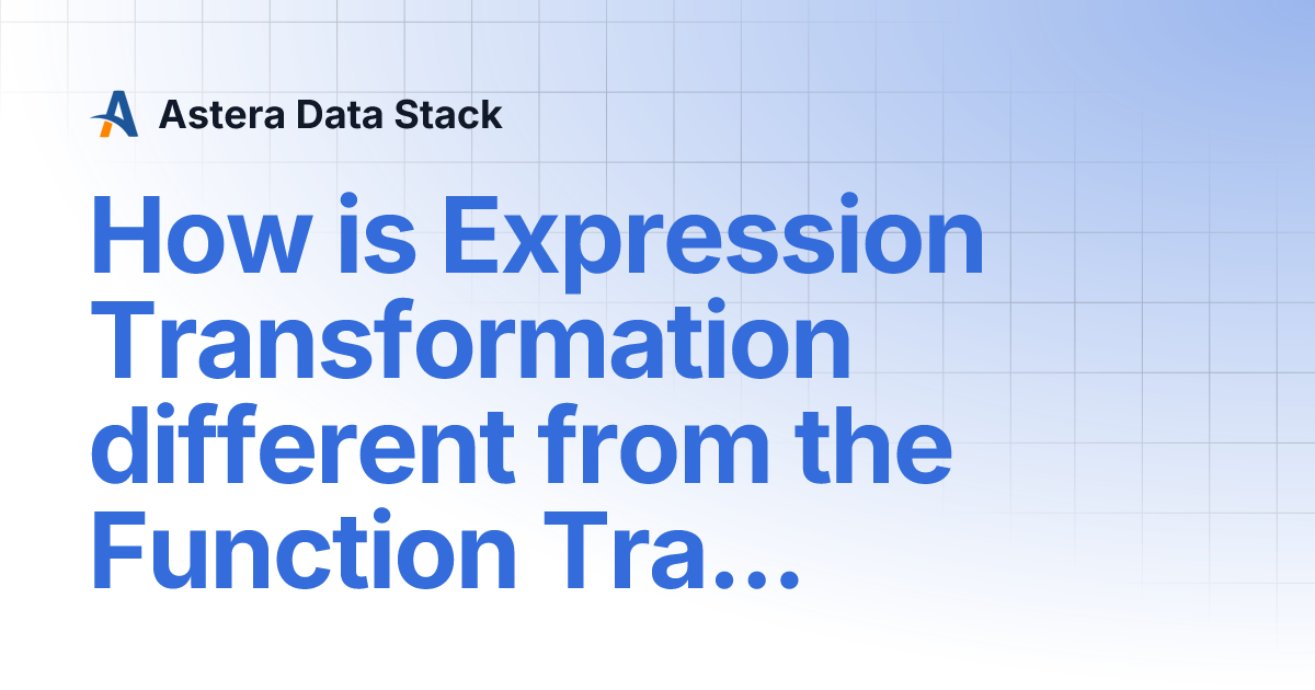 How is Expression Transformation different from the Function Transformation? | Astera Data Stack