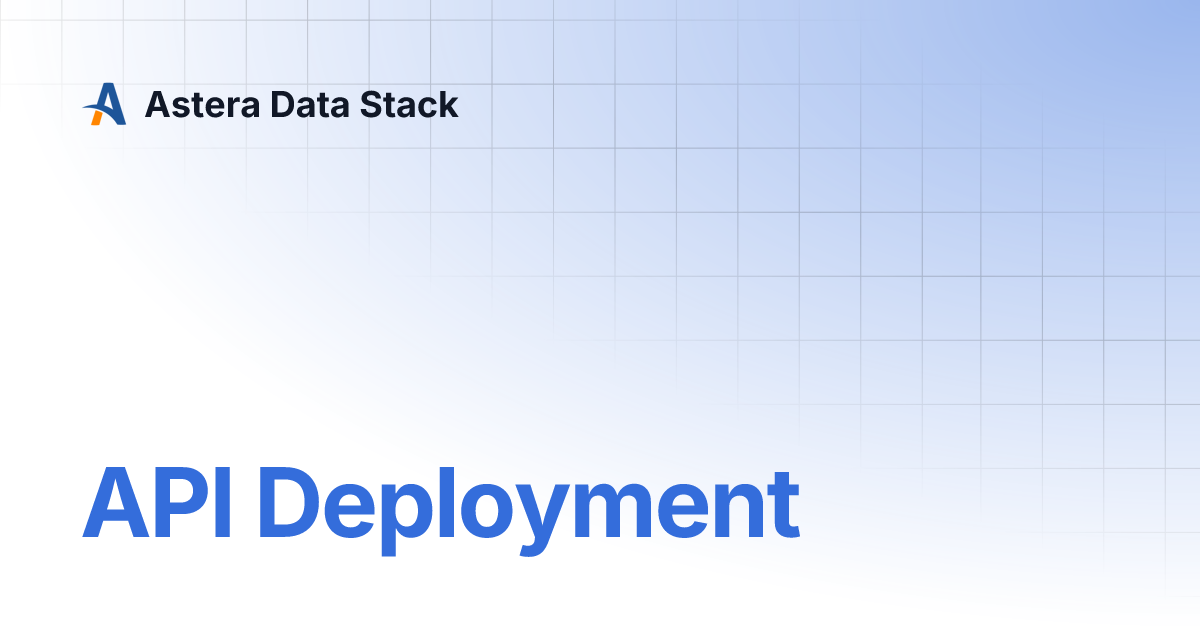 API Deployment | Astera Data Stack API Deployment | Astera Data Stack