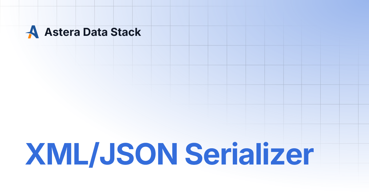 XML/JSON Serializer | Astera Data Stack