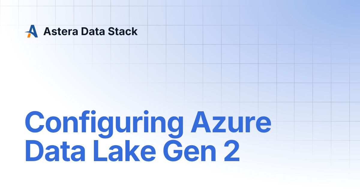 Configuring Azure Data Lake Gen 2 | Astera Data Stack