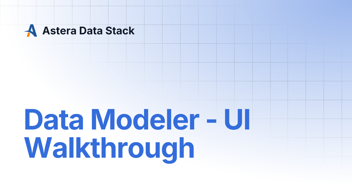 Data Modeler - UI Walkthrough | Astera Data Stack